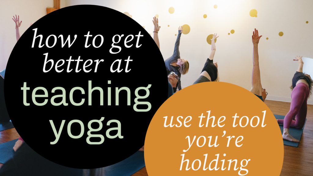 How to Get Better at Teaching Yoga: Use the One Tool You’re Holding ...